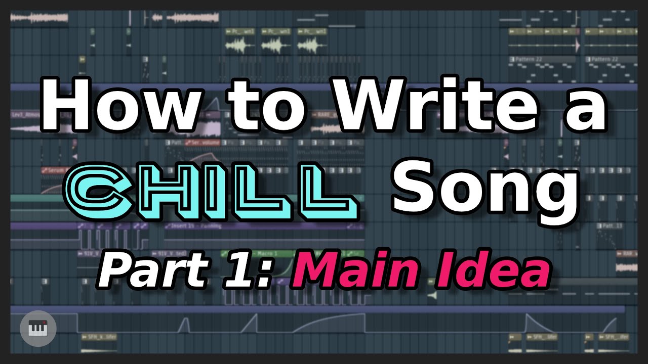 How to Write a Chill Song | Part 1: The Main Idea - YouTube