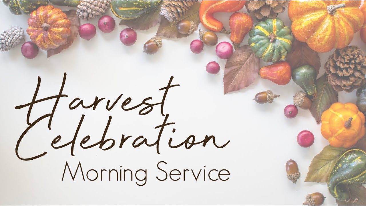 Harvest Celebration Morning Service // 2 Corinthians 9:6-13 ...