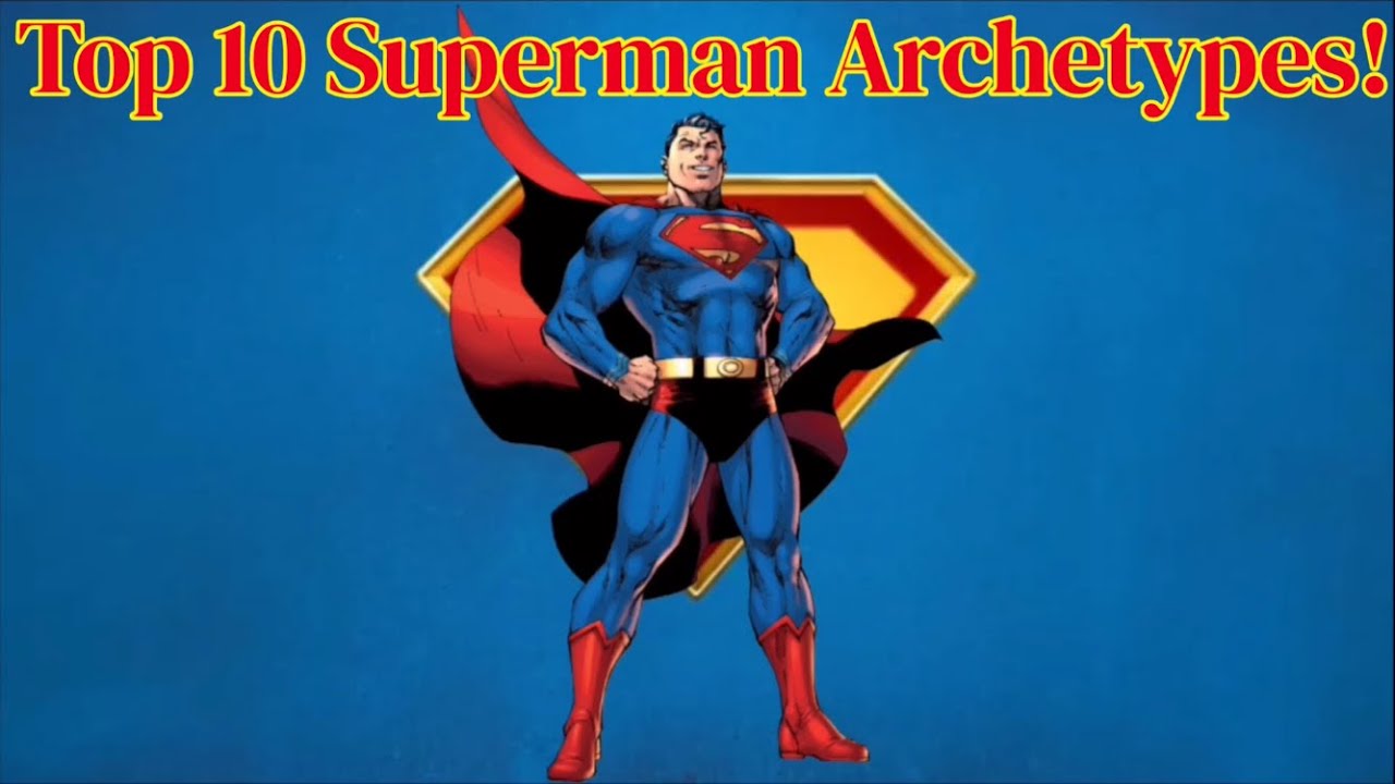 Superman Top 10 Archetypes! - YouTube