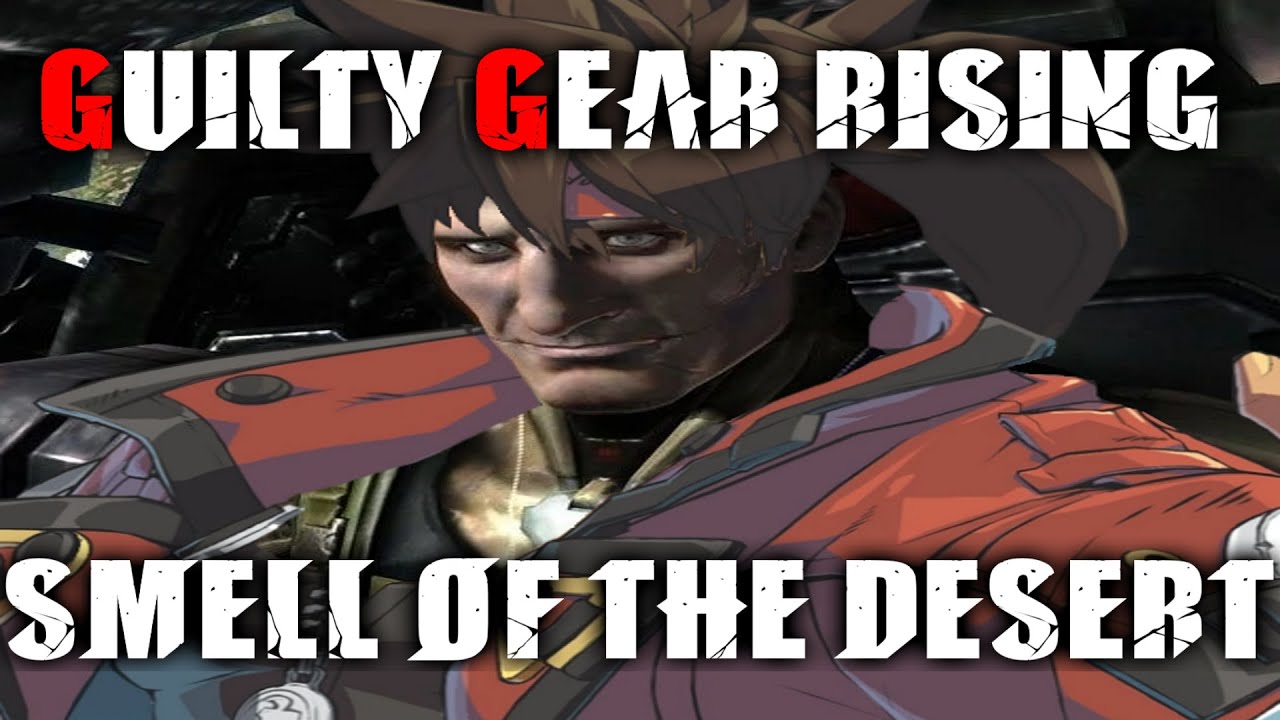 Guilty Gear Rising - Smell of The Desert | Smell of the Game x Hot Wind ...