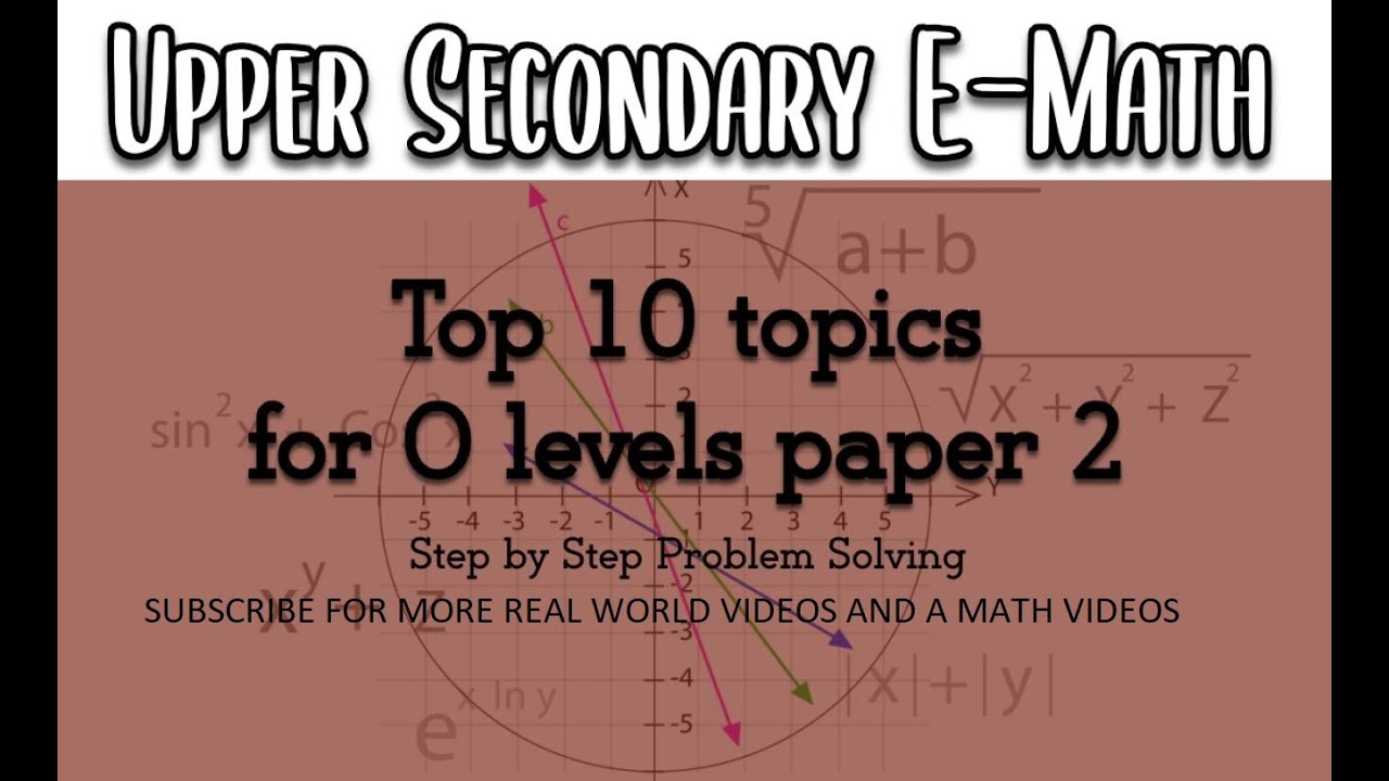 [Must Watch for O levels 2019] Top 10 topics to study for Emath Paper 2 ...