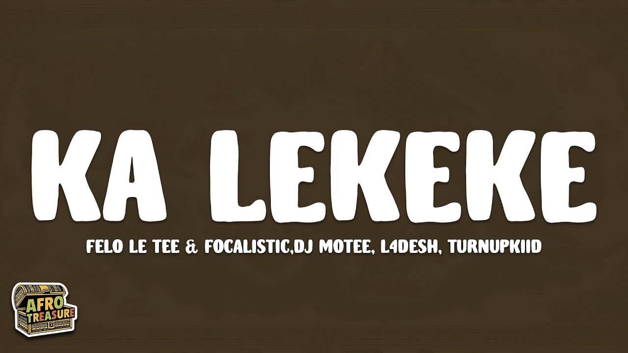 Felo Le Tee & Focalistic - Ka Lekeke (Lyrics) ft. Dj Motee, L4desh ...
