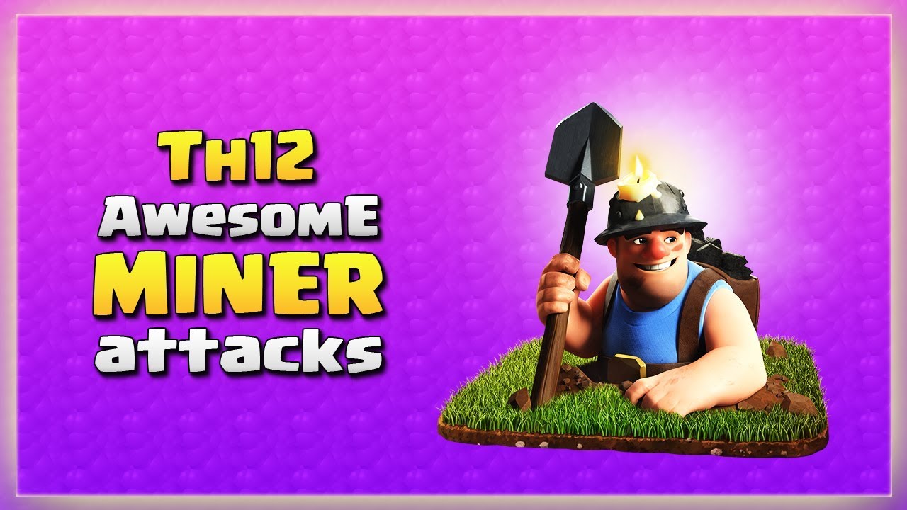 TH12 Awesome MINER Attacks | After JUNE Update | TH12 War Strategy #24 ...