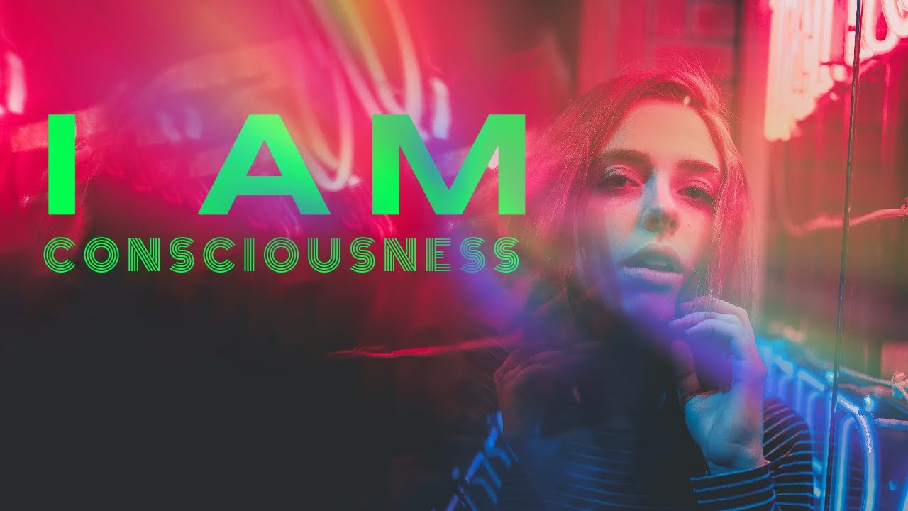 I AM CONSCIOUSNESS - YouTube