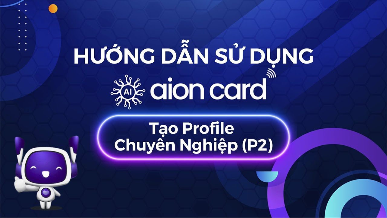 [P2] HƯỚNG DẪN TẠO PROFILE CHUYÊN NGHIỆP VỚI DANH THIẾP SIÊU KẾT NỐI AION CARD! - YouTube