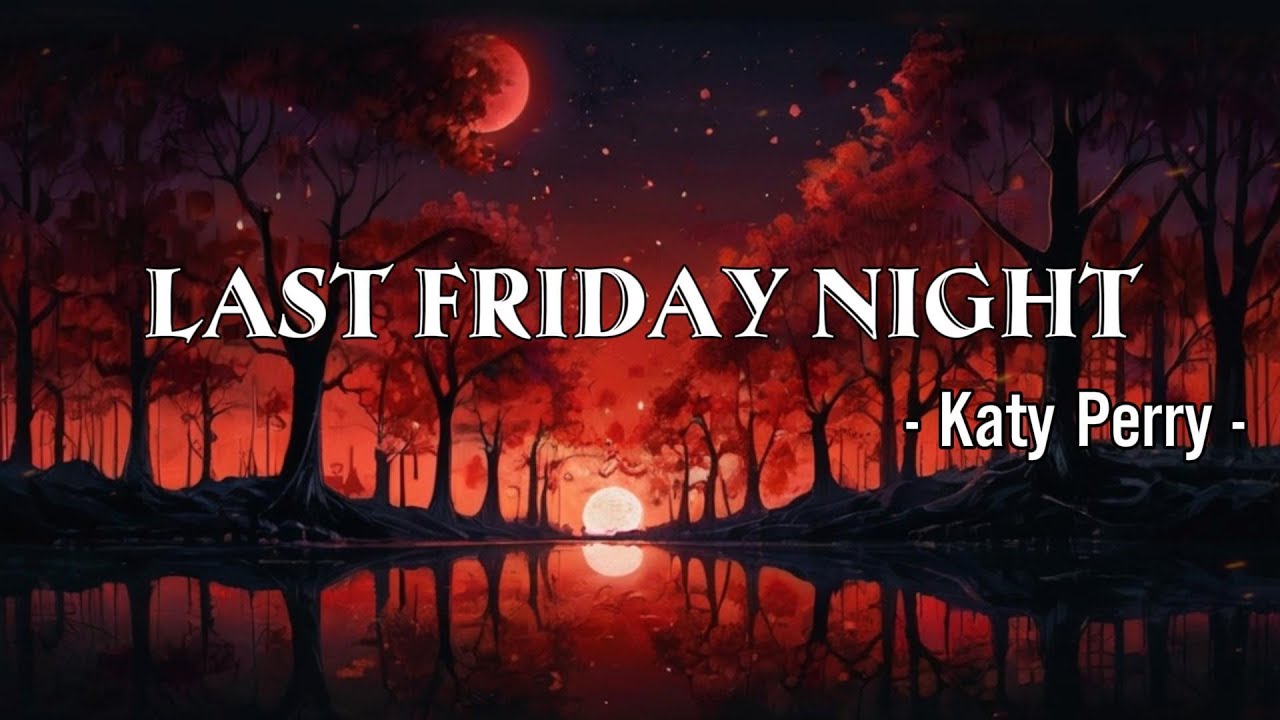 Katy Perry - Last Friday Night (T.G.I.F) (Lyrics) - YouTube