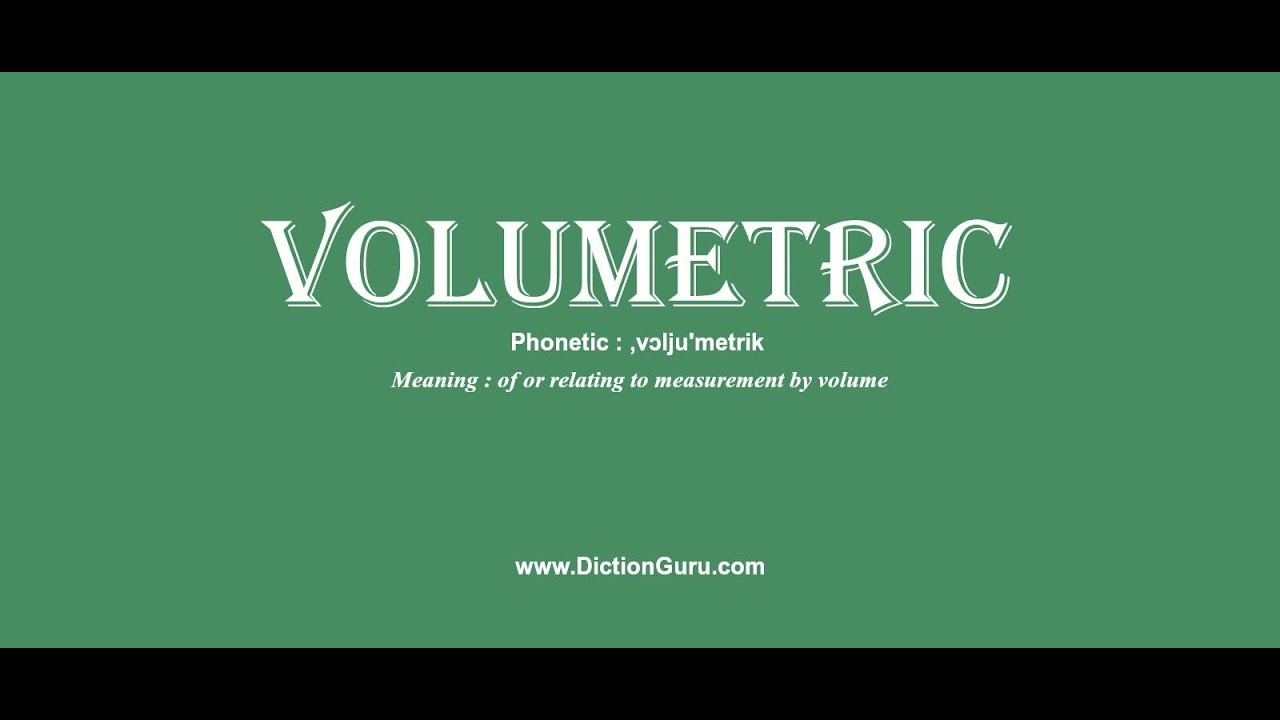 volumetric: Pronounce volumetric with Meaning, Phonetic, Synonyms and ...