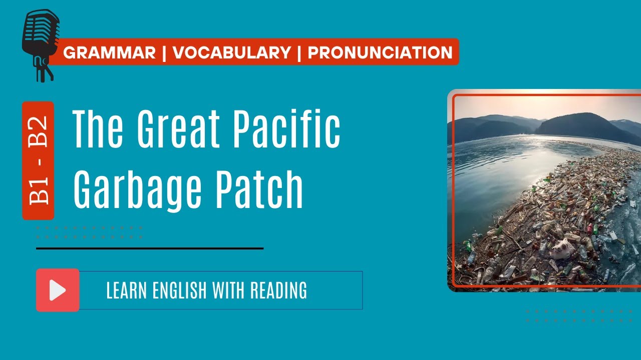 Reading Practice | B1- B2 | The Great Pacific Garbage Patch - YouTube