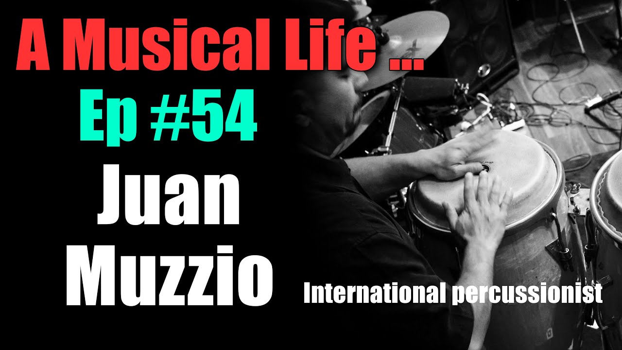 A Musical Life... Ep #54 - Juan Muzzio (International percussionist) - YouTube