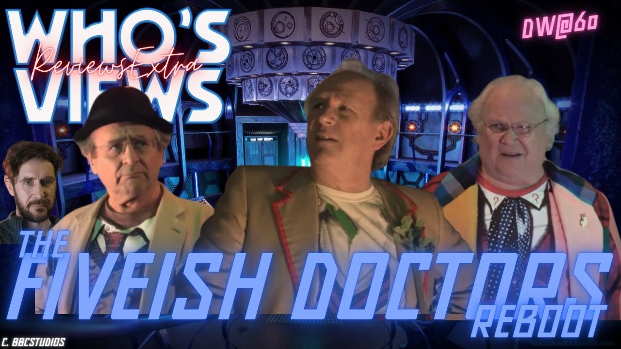 WHO'S VIEWS REVIEWS - THE FIVE(ish) DOCTORS REBOOT - DOCTOR WHO ...
