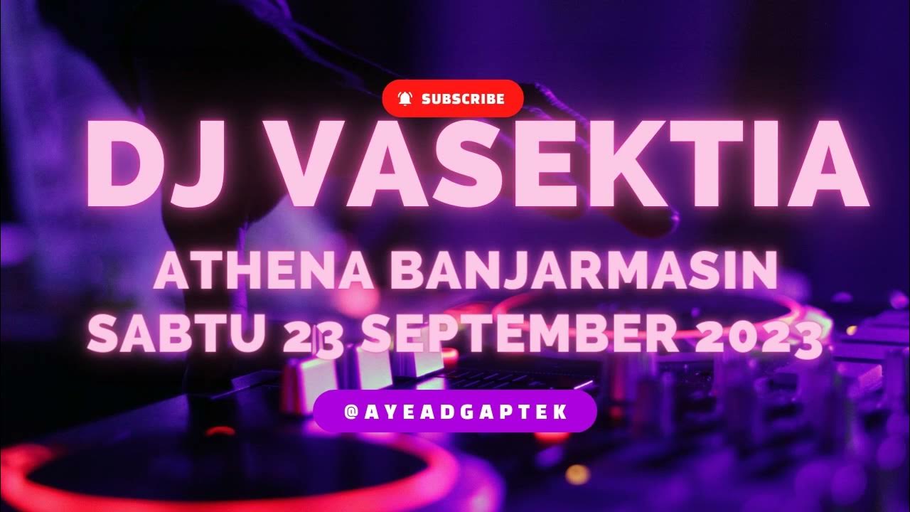 DJ VASEKTIA TERBARU SABTU 23 SEPTEMBER 2023 LIVE PERFORMANCE ATHENA BANJARMASIN HBI BOEC - YouTube