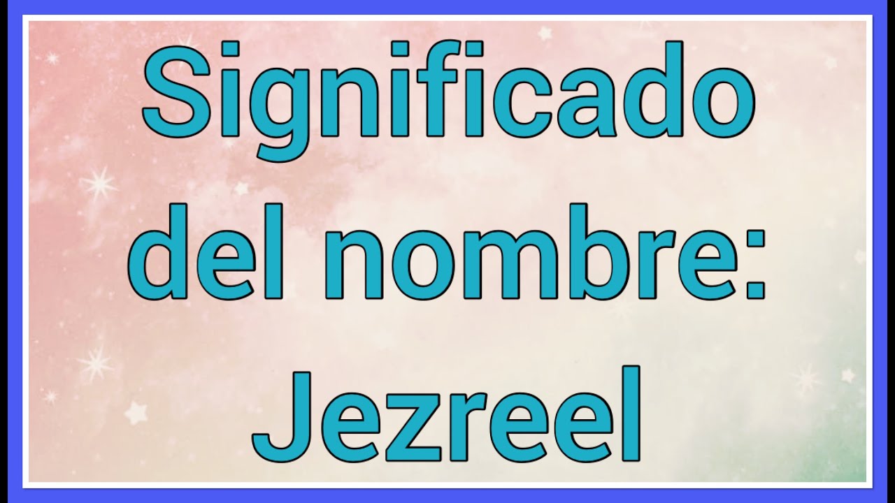 Nombre : Jezreel Significado y versículo bíblico - YouTube