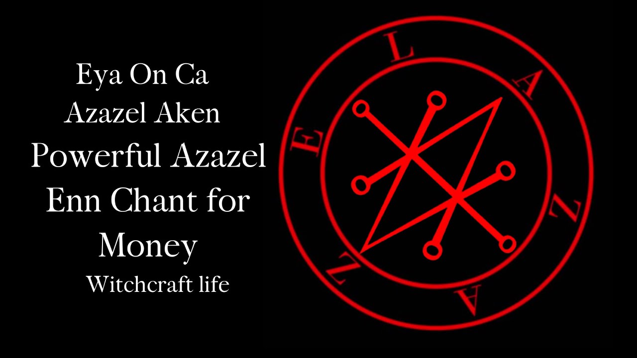 Eya On Ca Azazel Aken | Powerful Azazel Enn Chant for Money, Power ...