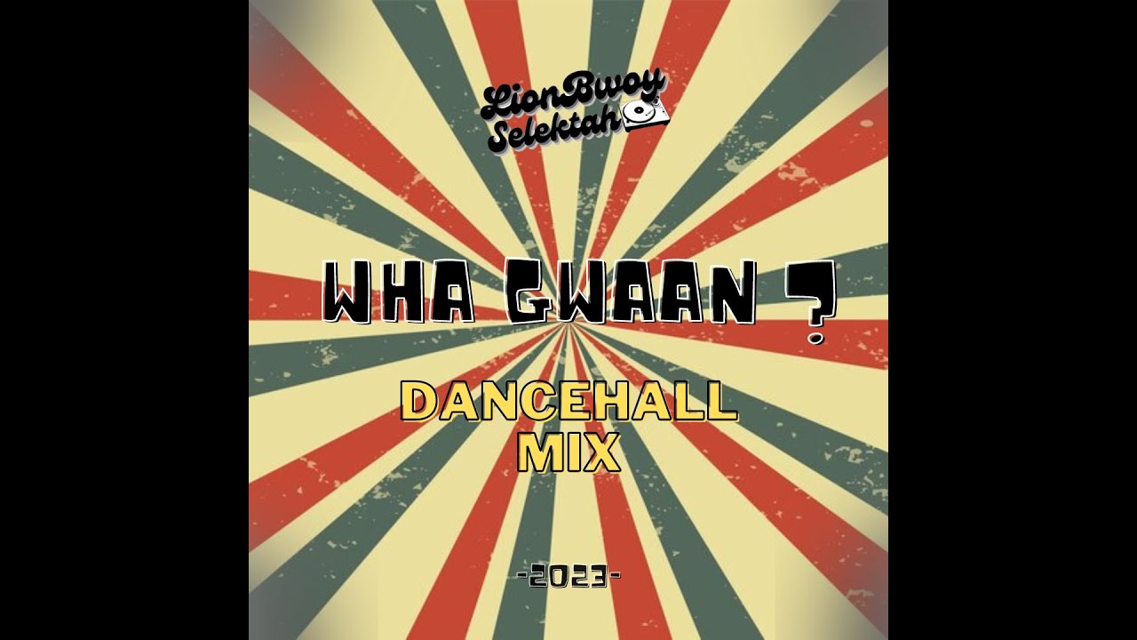 Dancehall Mix "Wha gwaan ?" by Lionbwoy Selektah [2023] - YouTube