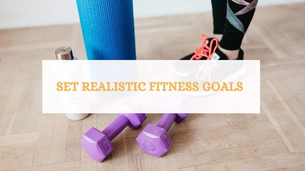 Set Realistic FITNESS GOALS (Achieve Success with Small Steps ...