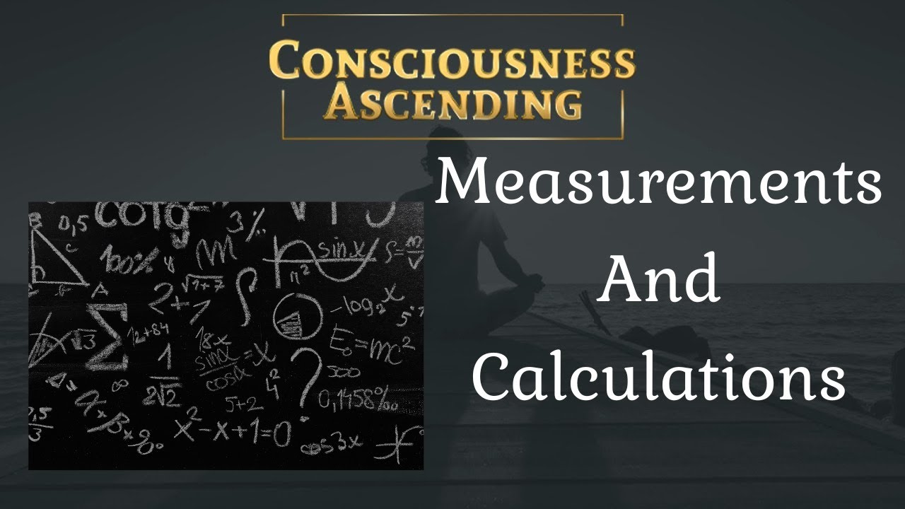 Consciousness Ascending | Measurements And Calculations - YouTube