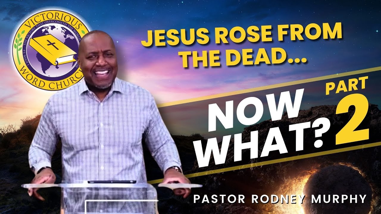 Jesus Rose From The Dead... Now What? Part 2 | Pastor Rodney Murphy ...