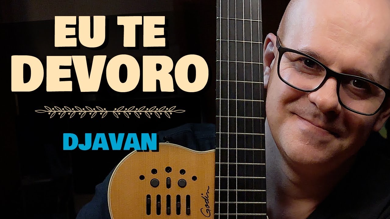 EU TE DEVORO - Djavan (Clayton Henrique) - YouTube