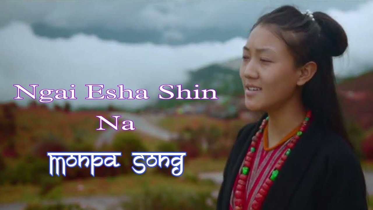 Nai Esha Shinna ll Monpa Album song#monpa song#newvideo#Ngei Esha ...