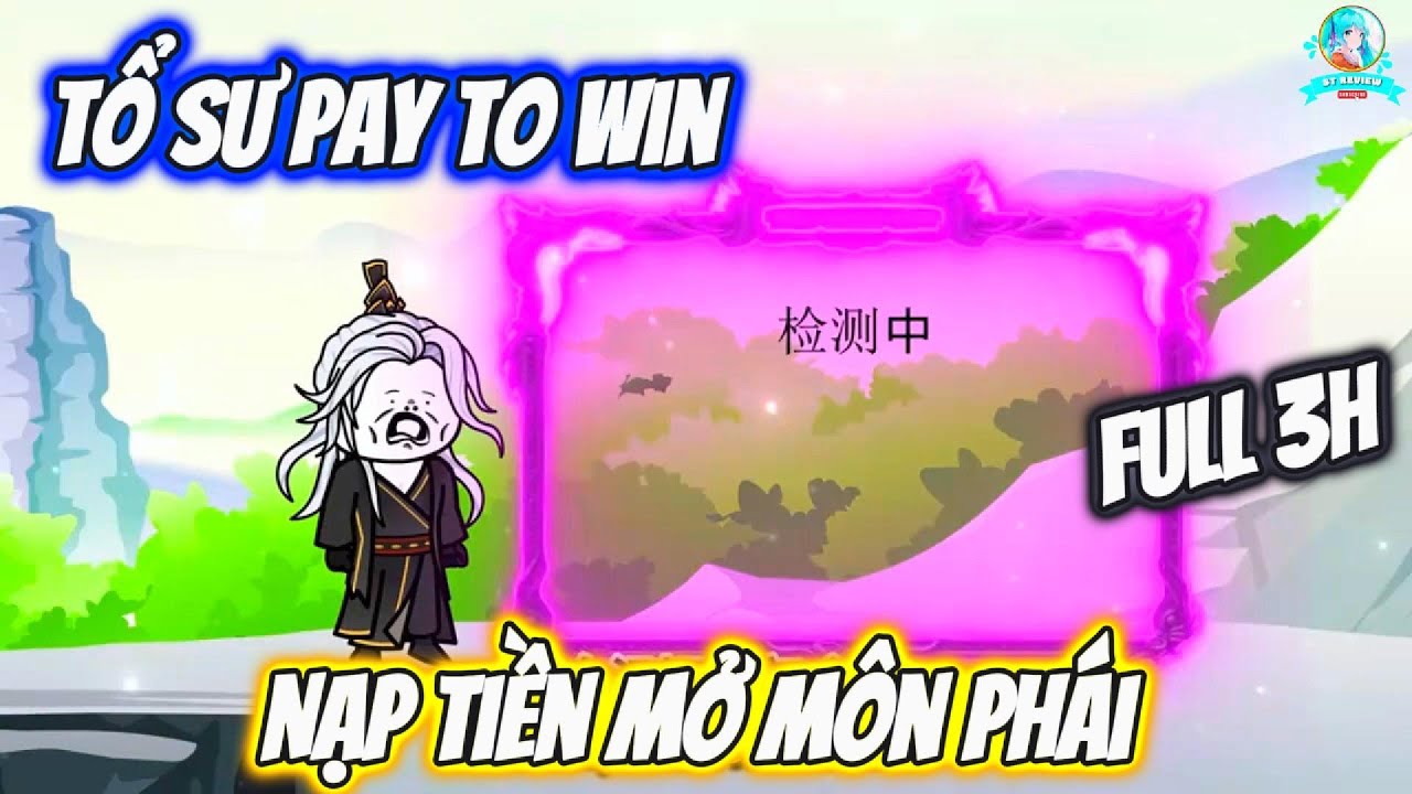 [ Full 3H ] Tổ Sư Pay To Win Nạp Tiền Mở Môn Phái // ST Review - YouTube