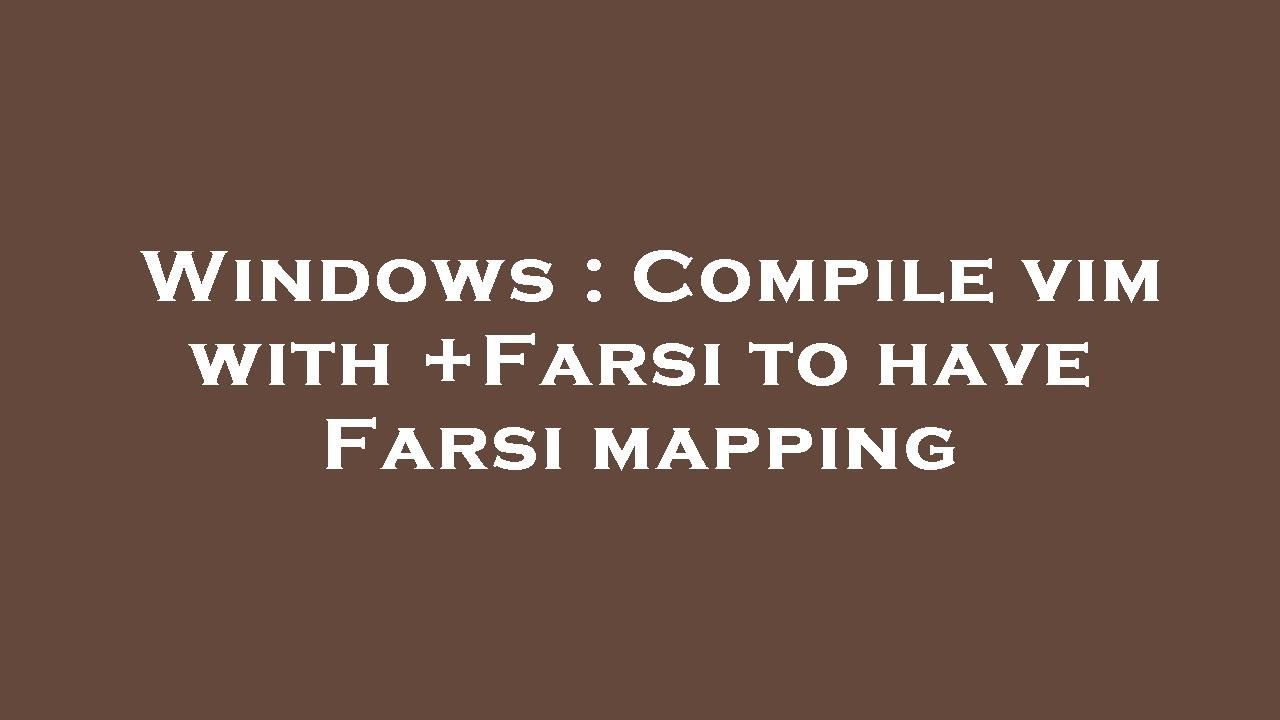 Windows : Compile vim with +Farsi to have Farsi mapping - YouTube