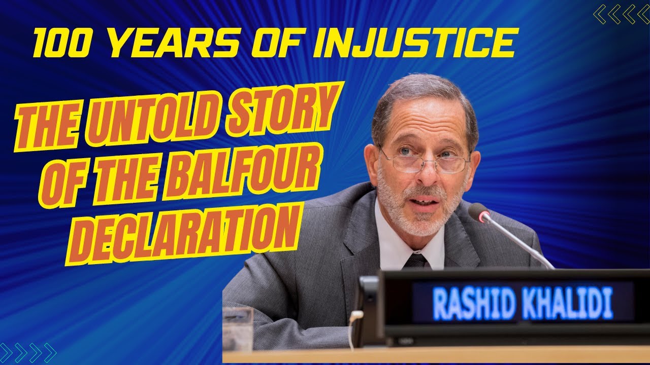 UN Lecture on 100 Years of Balfour Declaration by Prof. Rashid Khalidi ...