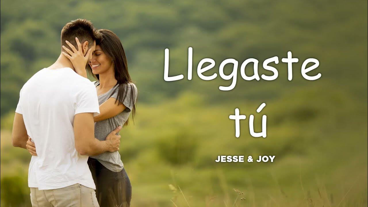 Llegaste tú - Jesse & Joy (Letra/Lyrics)💕💖😍 #romantic - YouTube