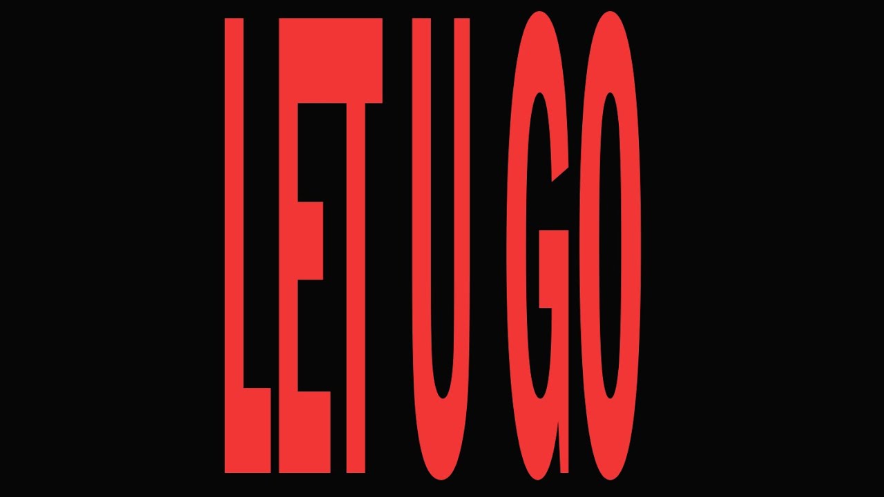 LET U GO - YouTube