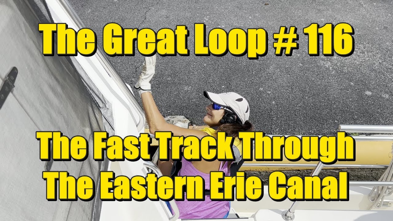 The Great Loop #116: The Fast Track Through The Eastern Erie Canal ...