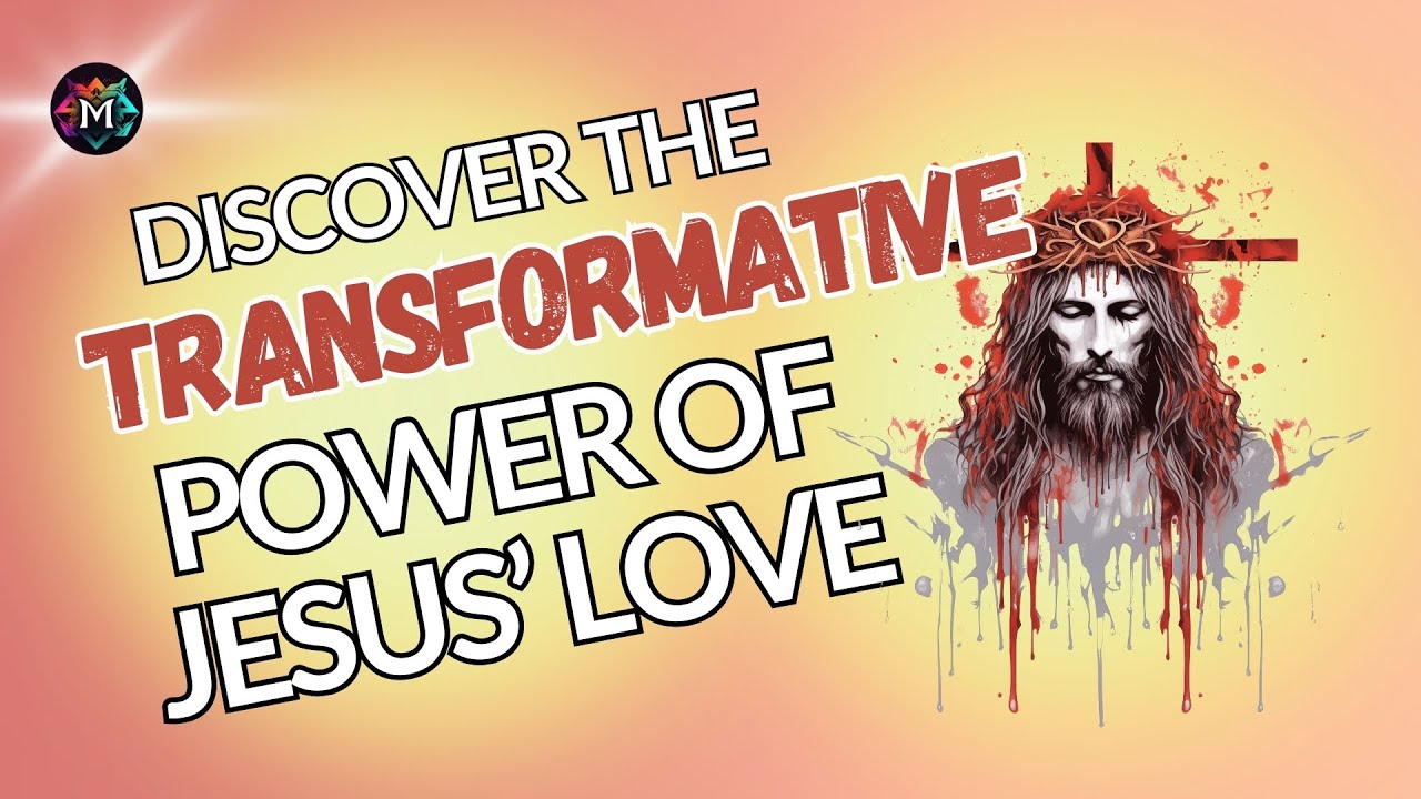 Discover the Transformative Power of Jesus' Love - YouTube