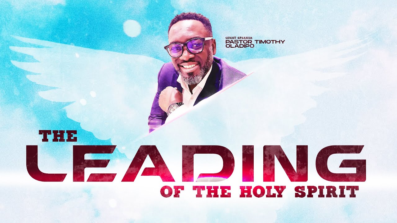 THE LEADING SPIRIT | SUNDAY SERVICE | PASTOR TIMOTHY OLADIPO - YouTube