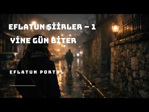 Eflatun Şiirler – Yine Gün Biter I Eflatun Portal
