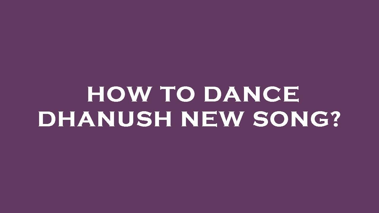 How to dance dhanush new song? - YouTube
