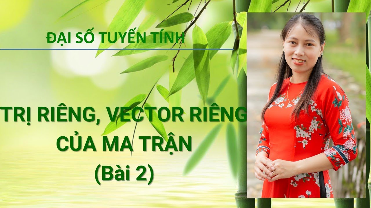 ĐSTT. Chương 4. Phần 2. Trị riêng và vector riêng của ma trận (Bài 2 ...