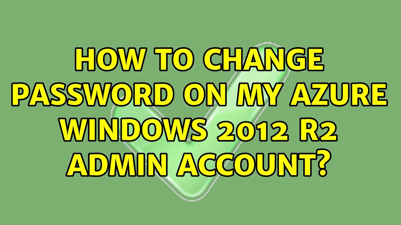 How To Change Password On My Azure Windows 2012 R2 Admin Account YouTube how-to-change-password-on-my-azure-windows-2012-r2-admin-account-youtube
