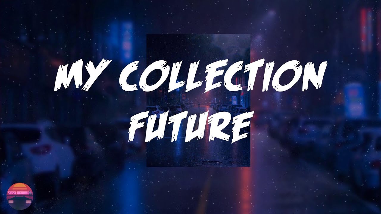 Future - My Collection (Lyrics Video) - YouTube