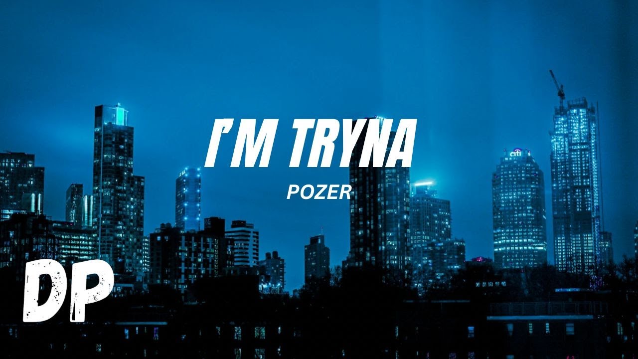 Pozer - I'M TRYNA [Lyrics] - YouTube