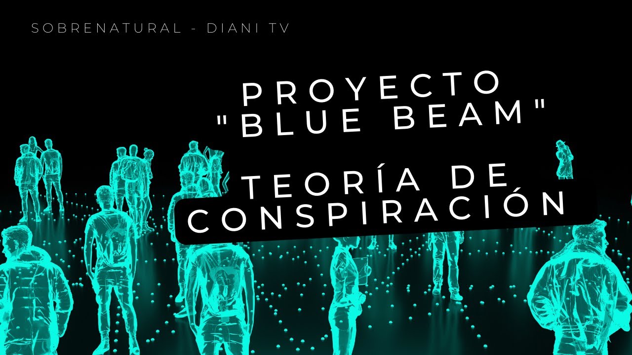 TEORIAS DE CONSPIRACIÓN: "PROYECTO BLUE BEAM" 😰 -SOBRENATURAL DIANI TV ...