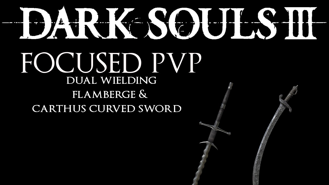 Dark Souls 3: Focused PvP #23 (Dual Wielding) - Flamberge & Carthus ...