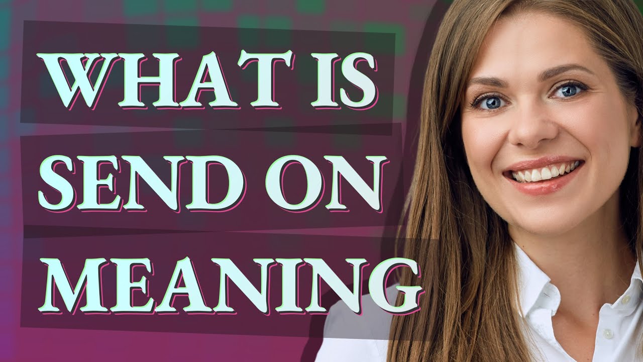 Send On Meaning Of Send On YouTube send-on-meaning-of-send-on-youtube