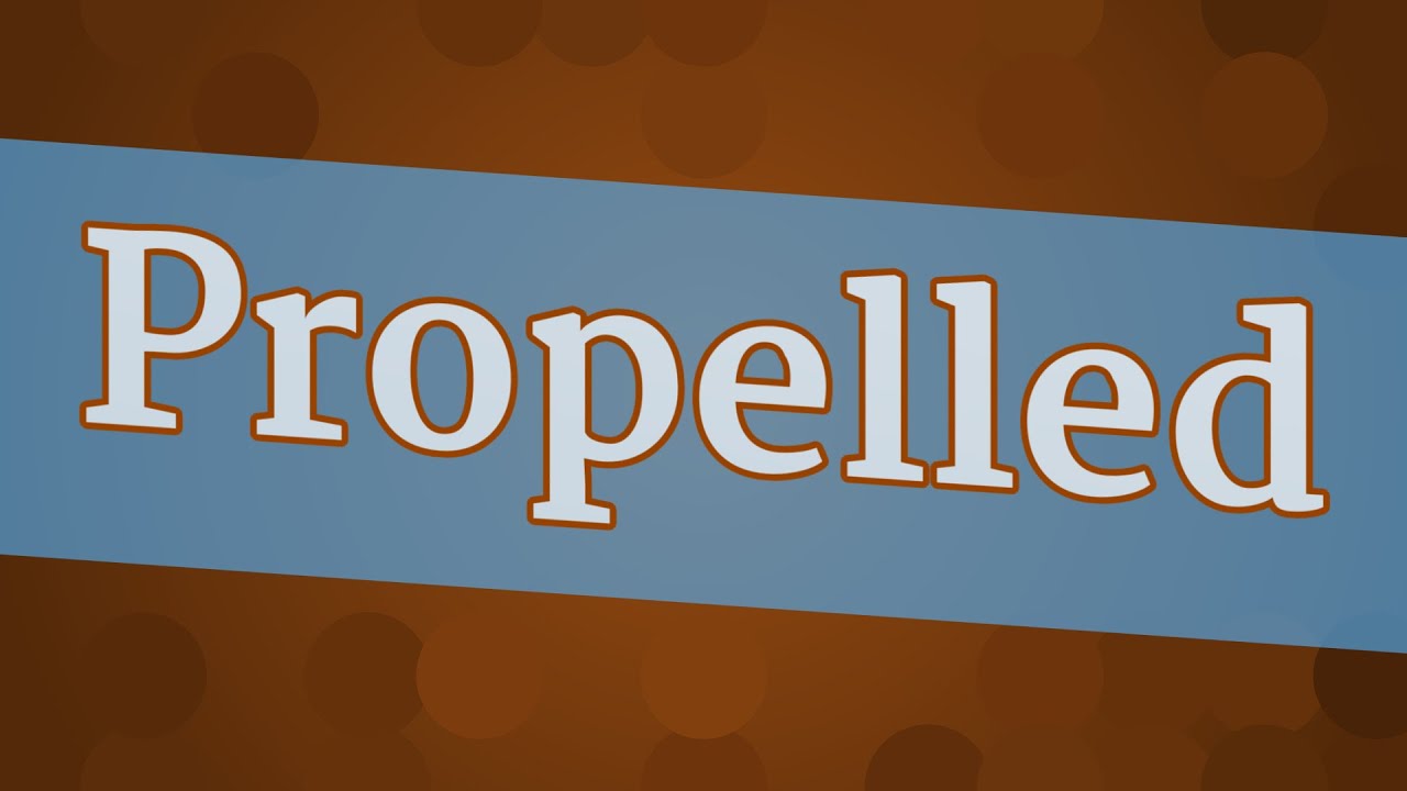 PROPELLED pronunciation • How to pronounce PROPELLED - YouTube