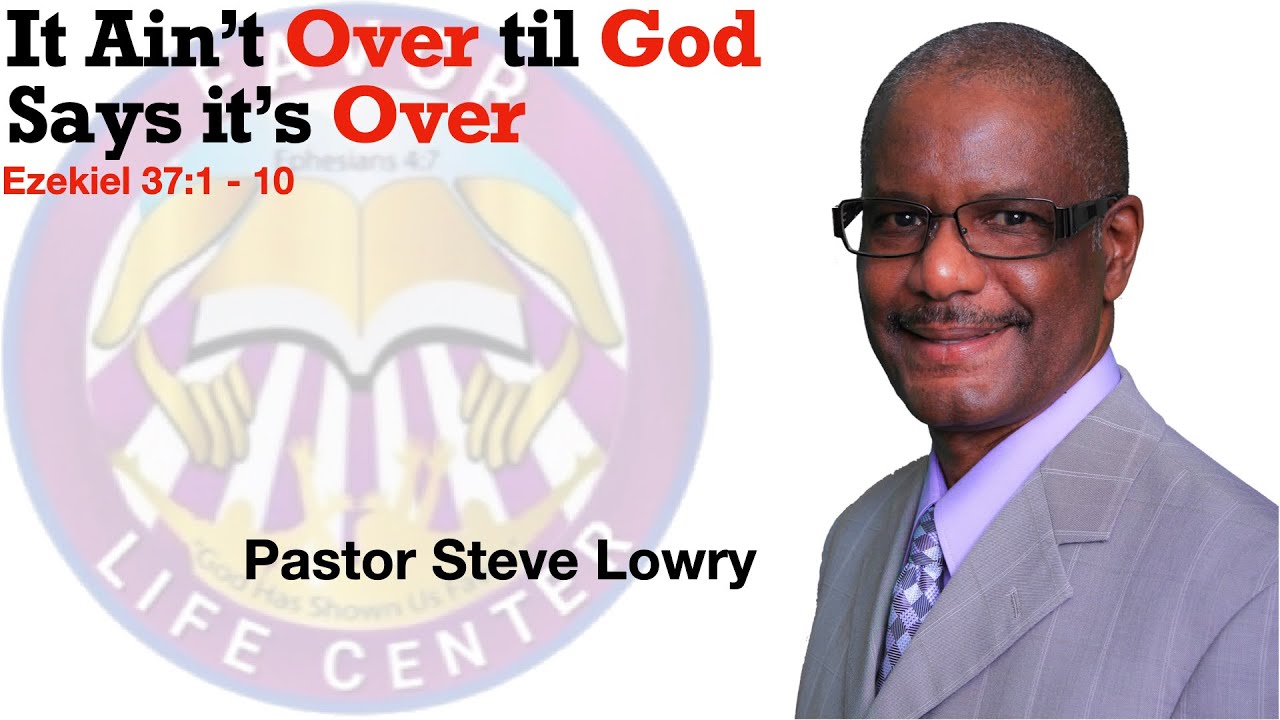 It ain't Over til God says it's Over with Pastor Steve Lowry - YouTube