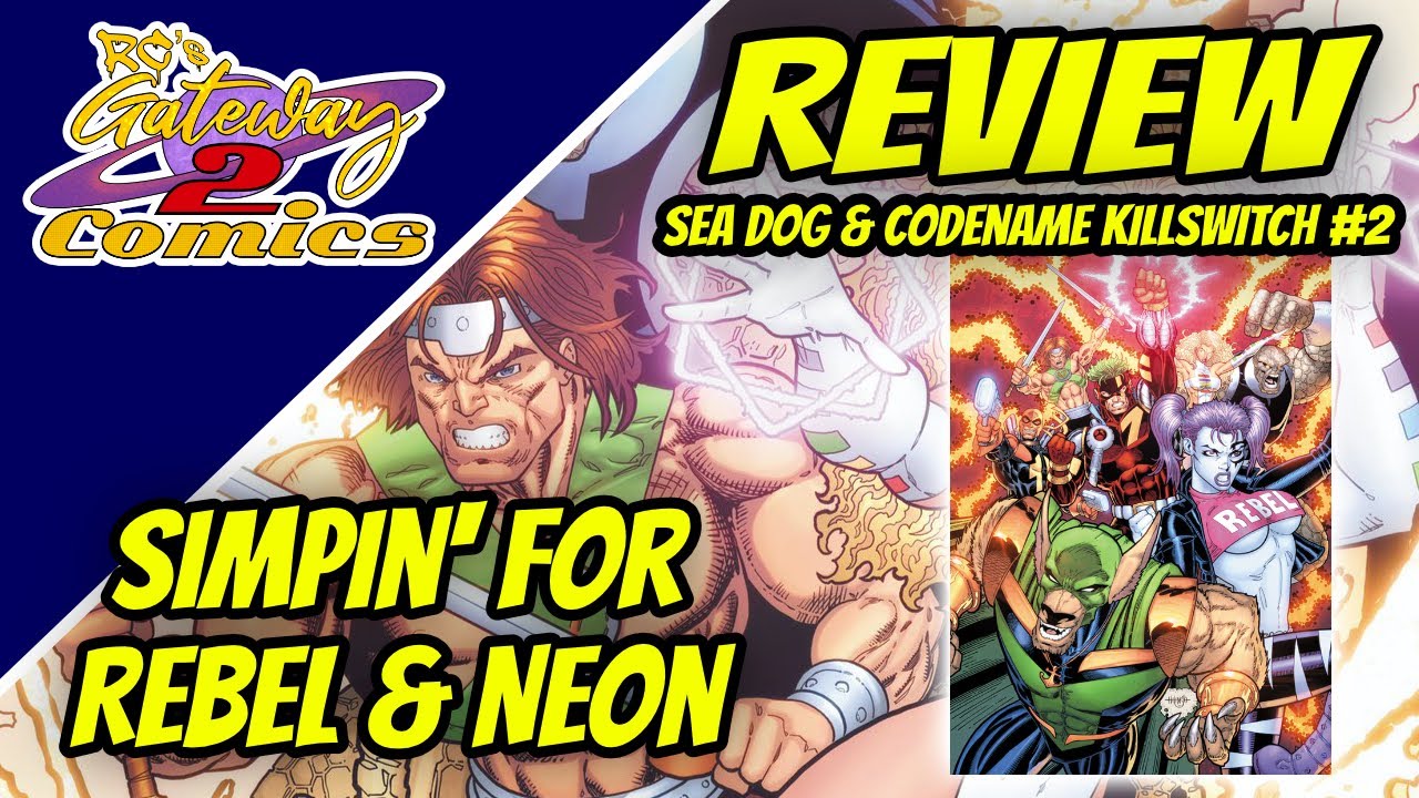 Simpin' for Rebel & Neon: Reviewing Sea Dog & Codename Killswitch Issue 2 - YouTube