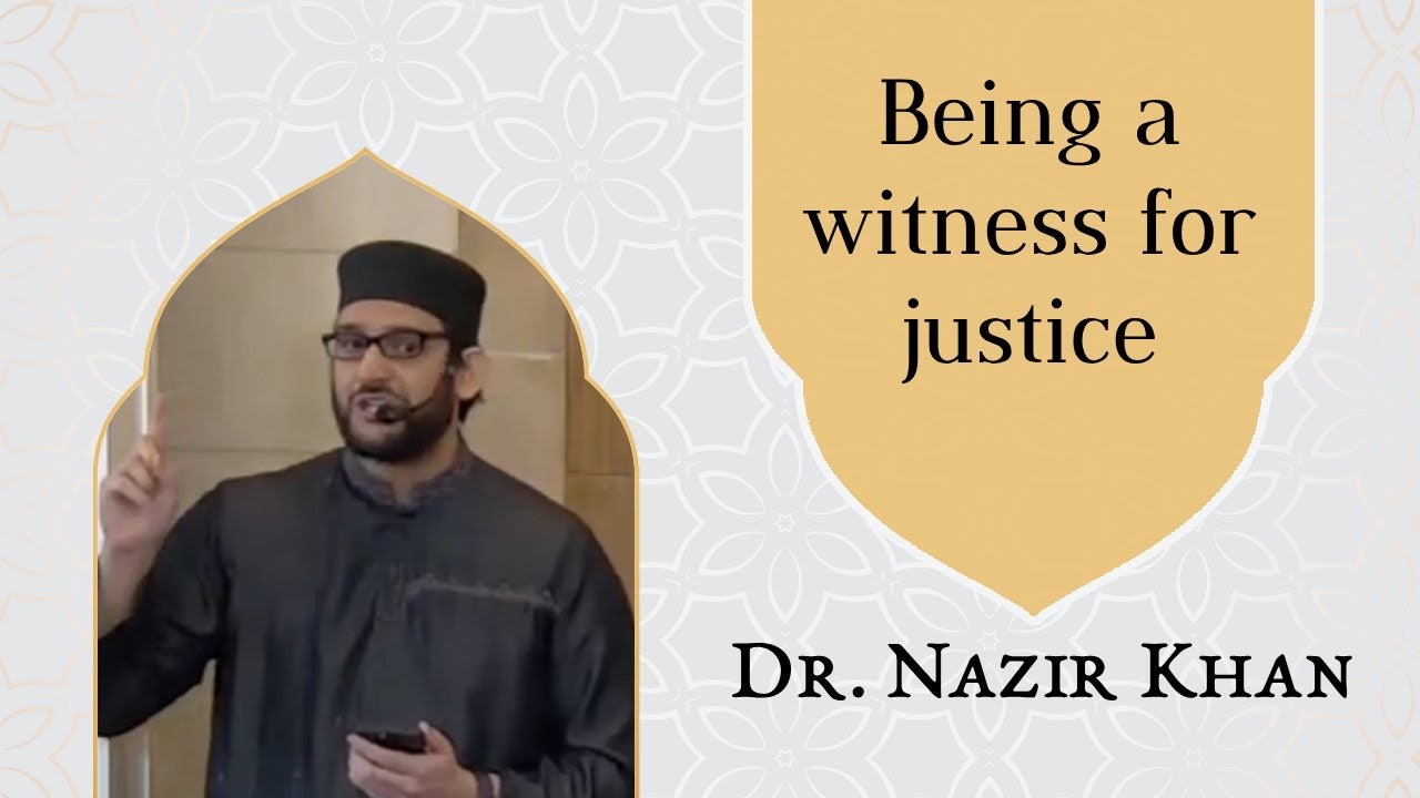 Being a witness for justice, Dr. Nazir Khan #Nazir_Khan #justice #islam ...
