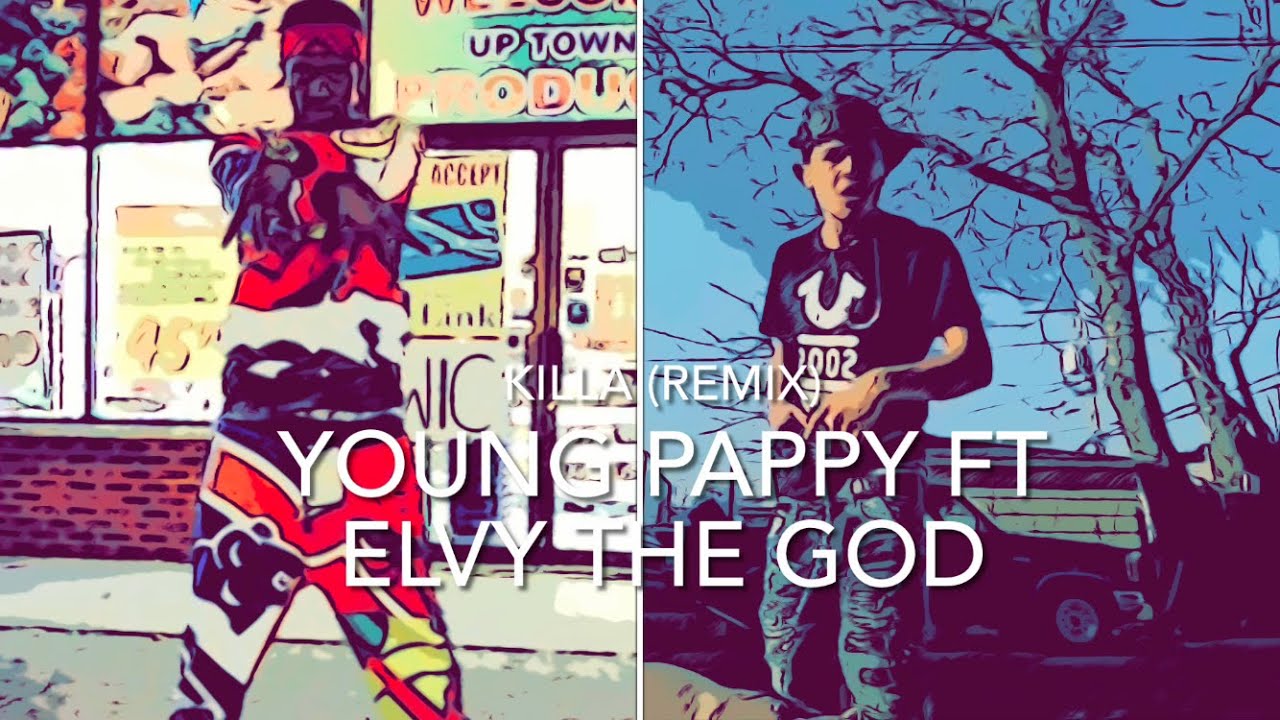 Killa (Remix) - Young Pappy FT eLVy The God