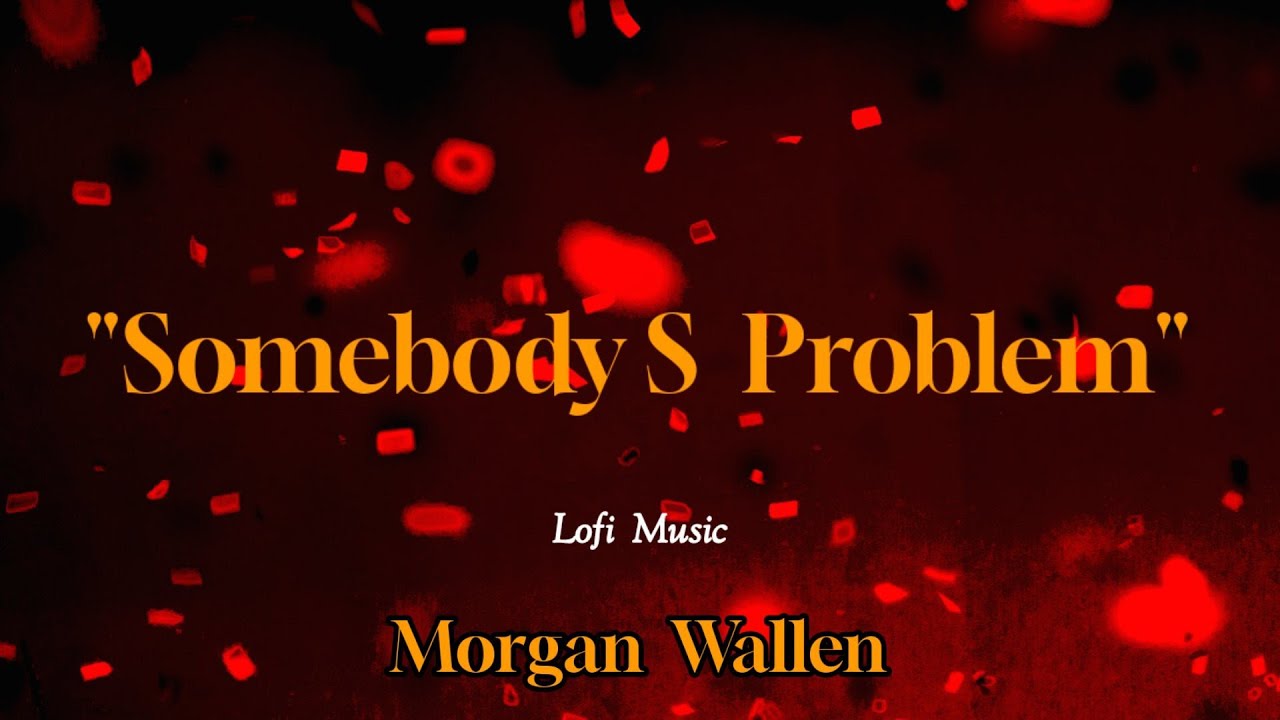 Morgan Wallen - Somebody s Problem - (Audio Song Music)#lofimusic - YouTube