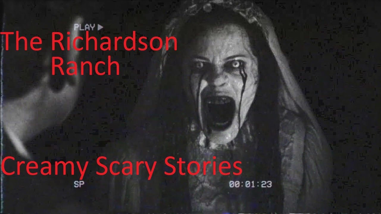 Scary horror story: The Richardson Ranch... Unheard Creepy Pasta ...