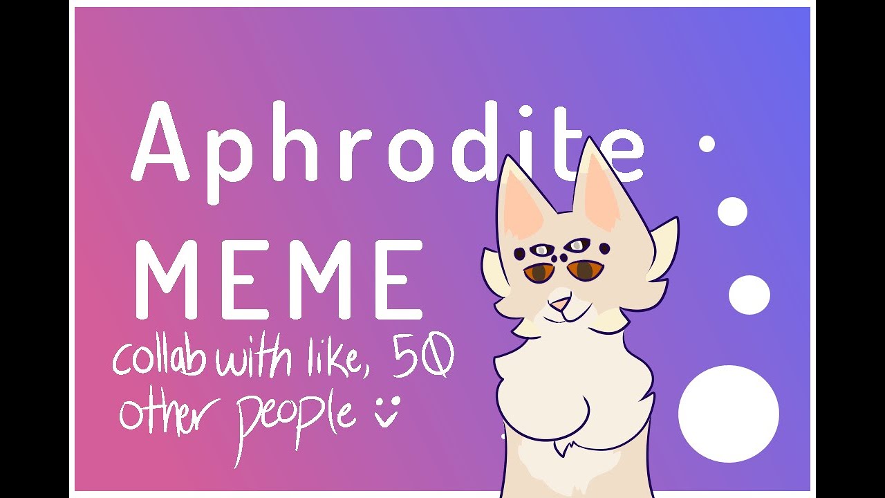 - Aphrodite MEME - 【 Huge Collab 】 - YouTube