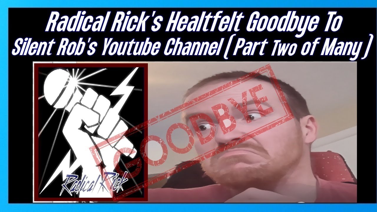 Radical Rick's Heartfelt Goodbye To Silent Rob's Youtube Channel(Part ...
