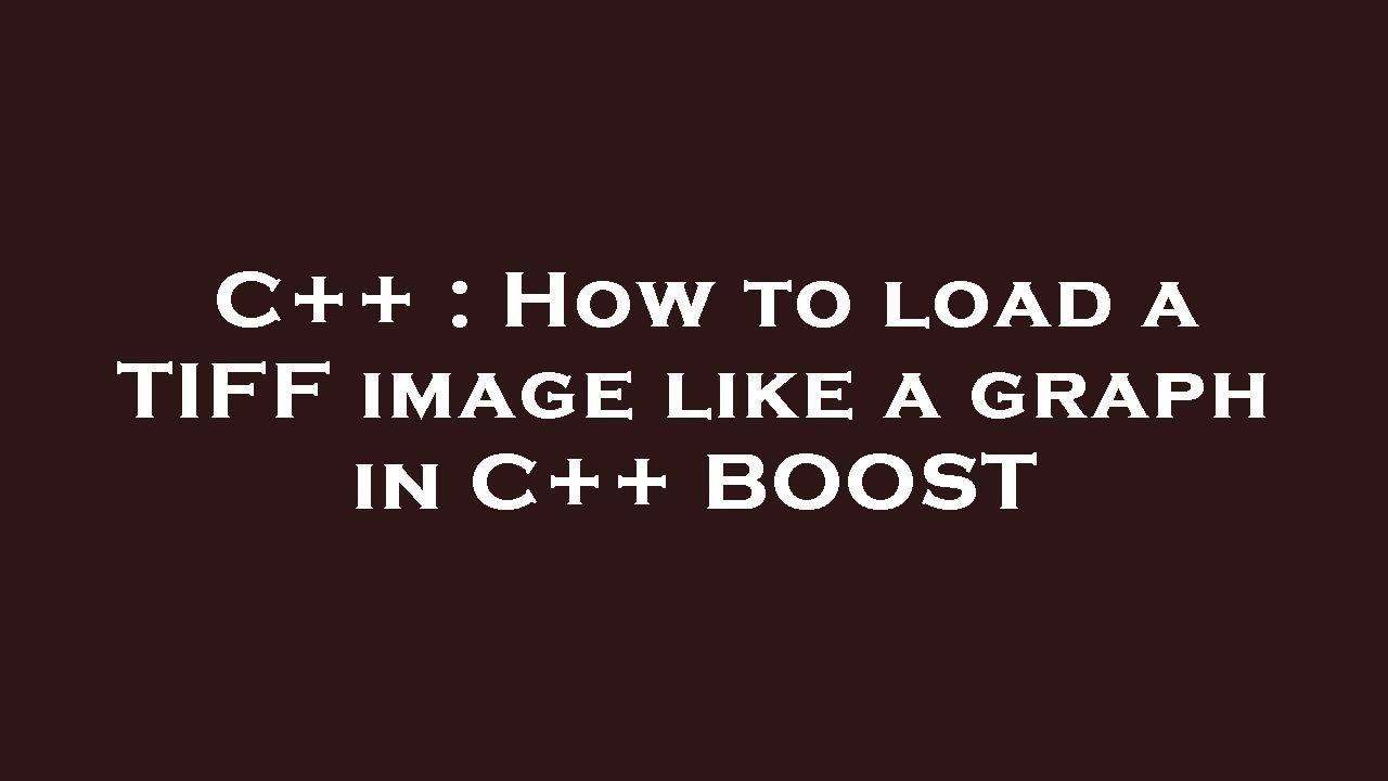 C++ : How to load a TIFF image like a graph in C++ BOOST - YouTube
